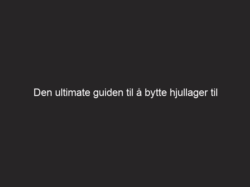 Den ultimate guiden til å bytte hjullager til tilhenger for en jevnere ...